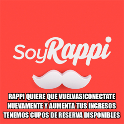 Meme Personalizado - RAPPI quiere que vuelvas!conectate nuevamente y ...