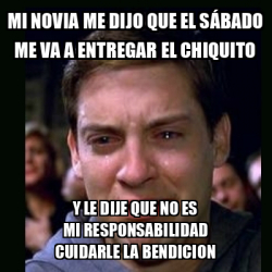 Meme crying peter parker - Mi novia me dijo que el sábado me va a ...