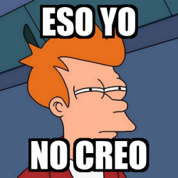 Meme Futurama Fry - Eso yo no creo - 32381936