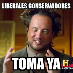 Meme Ancient Aliens - Liberales conservadores Toma ya - 32382045