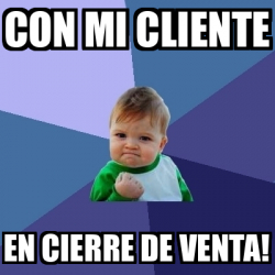Meme Bebe Exitoso - Con mi cliente En cierre de venta! - 32382136