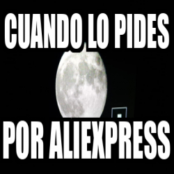 Meme Personalizado - Cuando lo pides Por AliExpress - 32382489