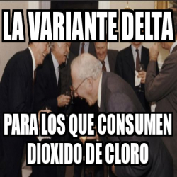 Meme Personalizado - la variante delta para los que consumen dioxido de ...