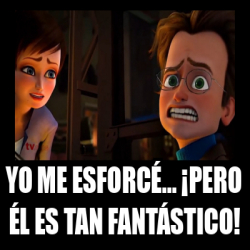 Meme Personalizado - Yo me esforcé... ¡Pero él es tan fantástico ...