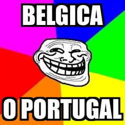 Meme Troll - belgica o portugal - 32383774
