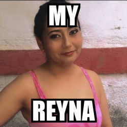Meme Personalizado - My Reyna - 32384314
