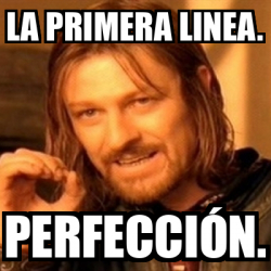 Meme Boromir - La primera linea. perfección. - 32386193