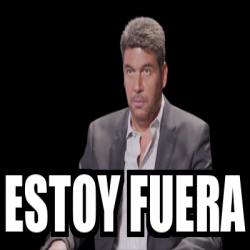 Meme Personalizado - estoy fuera - 32386822