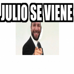 Meme Personalizado - JULIO SE VIENE - 32387159