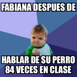 Meme Bebe Exitoso - fabiana despues de hablar de su perro 84 veces en ...