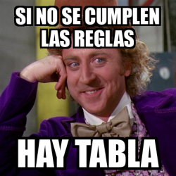 Meme Willy Wonka - si no se cumplen las reglas hay tabla - 32388842