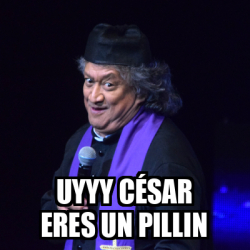 Meme Personalizado - Uyyy César eres un pillin - 32389343
