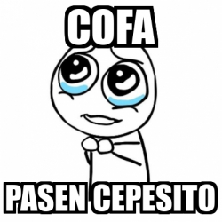 Meme Por favor - Cofa Pasen cepesito - 32389854