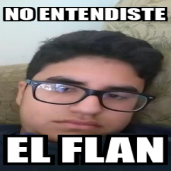 Meme Personalizado - no entendiste el flan - 32390245