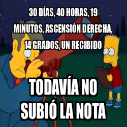 Meme Personalizado - 30 días, 40 horas, 19 minutos, ascensión derecha ...