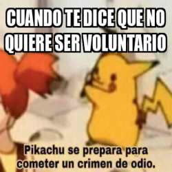 Meme Personalizado - Cuando te dice que no quiere ser voluntario - 32391078