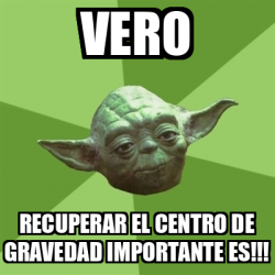 Meme Yoda - VERO RECUPERAR EL CENTRO DE GRAVEDAD IMPORTANTE ES ...