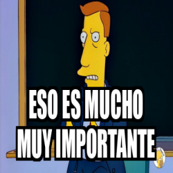 Meme Personalizado - Eso es mucho muy importante - 32392832