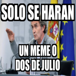 Meme Personalizado - solo se haran Un meme o dos de julio - 32393680