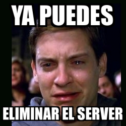 Meme crying peter parker - ya puedes eliminar el server - 32393701