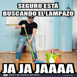 Meme Personalizado - Seguro está buscando el lampazo Ja ja jaaaa - 32393715