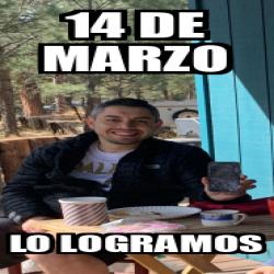 Meme Personalizado - 14 de Marzo Lo logramos - 32394034