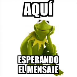 Meme Kermit the frog - Aquí Esperando el mensaje - 32394508
