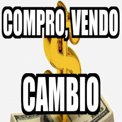 Meme Personalizado - COMPRO, VENDO CAMBIO - 32394640