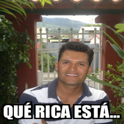 Meme Personalizado - Qué rica está... - 32395050