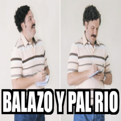 Meme Personalizado - balazo y pal rio - 32395158