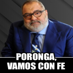 Meme Personalizado - Poronga, vamos con fe - 32396397