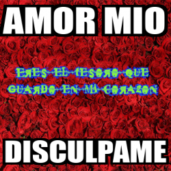 Meme Personalizado - AMOR MIO Disculpame - 32396432