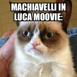 Meme Grumpy Cat - machiavelli in luca moovie: - 32399678