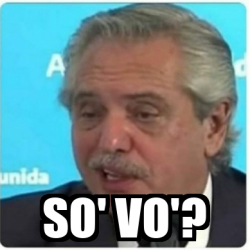 Meme Personalizado - SO' VO'? - 32399733