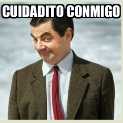 Meme Mr Bean - Cuidadito conmigo - 32042310