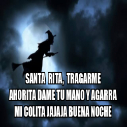 Meme Personalizado - Santa Rita, tragarme ahorita dame tu mano y agarra ...