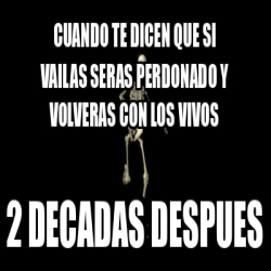 Meme Personalizado - cuando te dicen que si vailas seras perdonado y ...