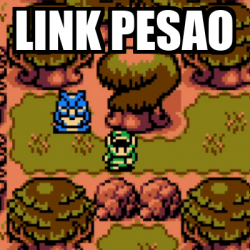 Meme Personalizado - link pesao - 32045685