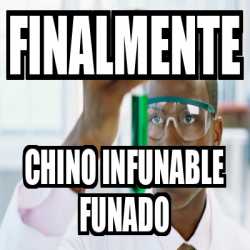 Meme Personalizado - Finalmente Chino infunable funado - 32046111