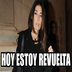 Meme Personalizado - hoy estoy revuelta - 32048249