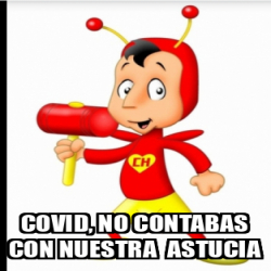 Meme Personalizado - Covid, no contabas con nuestra astucia - 32048265