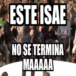 Meme Personalizado - Este isae no se termina maaaaa - 32048323
