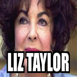 Meme Personalizado - liz taylor - 32048345
