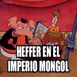 Meme Personalizado - heffer en el imperio mongol - 32049663