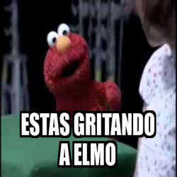Meme Personalizado - estas gritando a elmo - 32400776