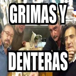 Meme Personalizado - grimas y denteras - 32400972