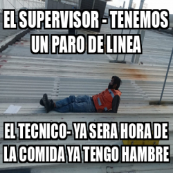 Meme Personalizado - El supervisor - tenemos un paro de linea EL ...