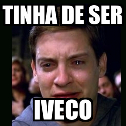 Meme crying peter parker - tinha de ser iveco - 32401951