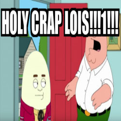 Meme Personalizado - HOLY CRAP LOIS!!!1!!! - 32406078