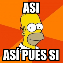 Meme Homer - Asi Así pues si - 32406522